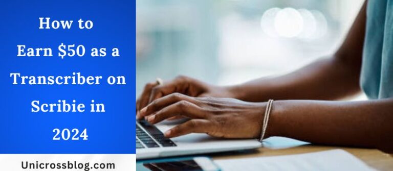 How to Earn $50 as a Transcriber on Scribie in 2024 | UnicrossBlog