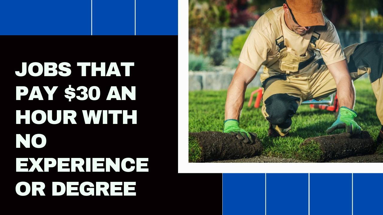Top 10 Jobs that Pay $30 an Hour with No Experience or Degree