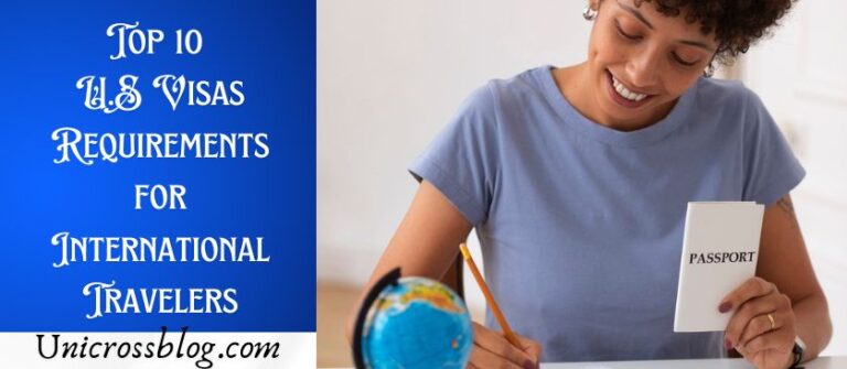 Top 10 U.S Visas Requirements for International Travelers | UnicrossBlog