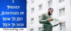 5 Proven Strategies on How To Get Rich In 2025 | UnicrossBlog